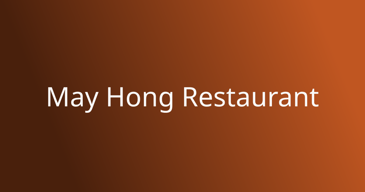 Order Authentic Chinese Online | May Hong Restaurant - Pickup or ...